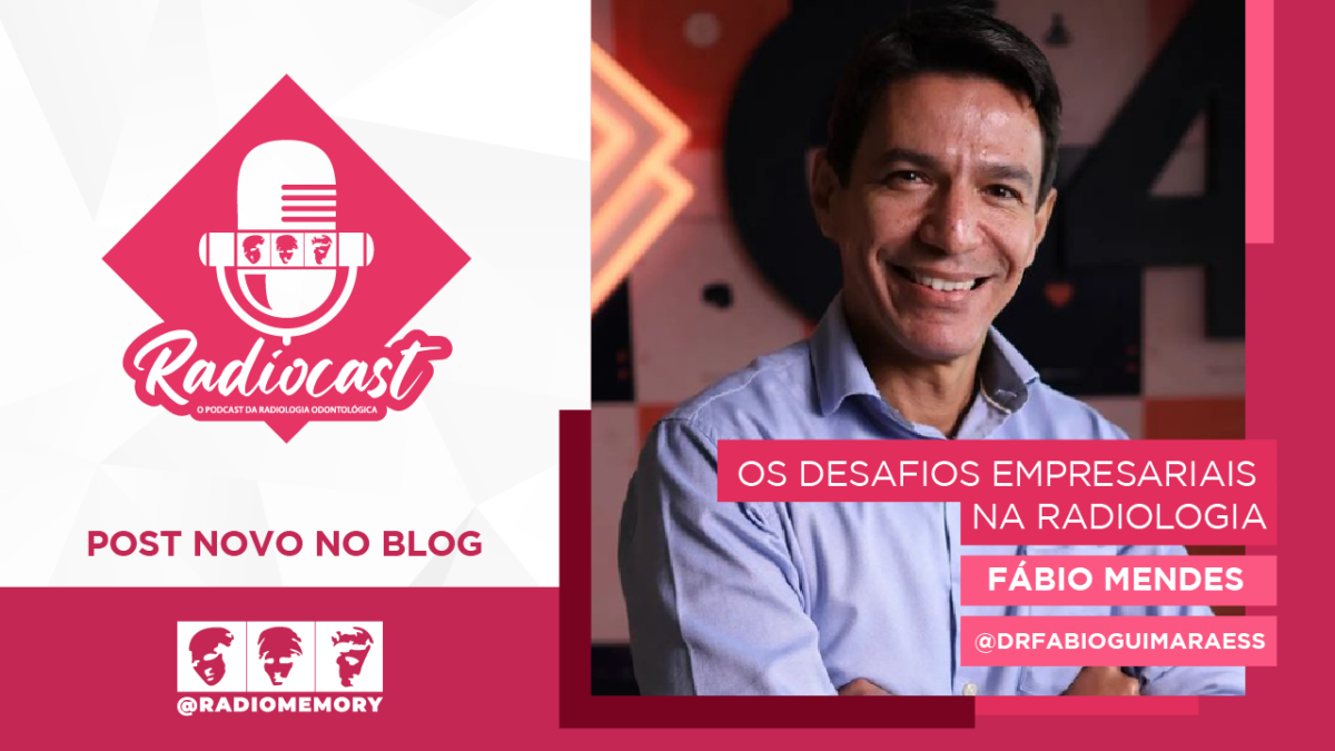Os desafios Empresariais na Radiologia – Dr. Fábio Mendes – Radio Memory